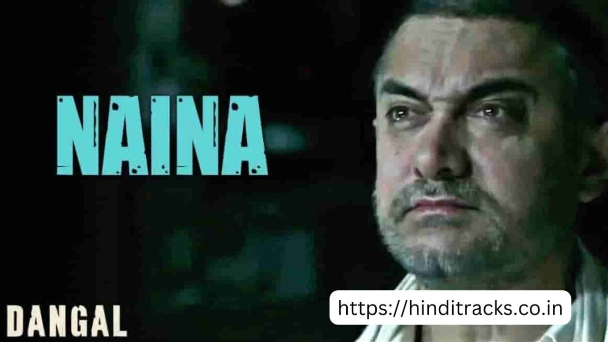 Naina Lyrics in Hindi and English– Arijit Singh | Dangal | नैना