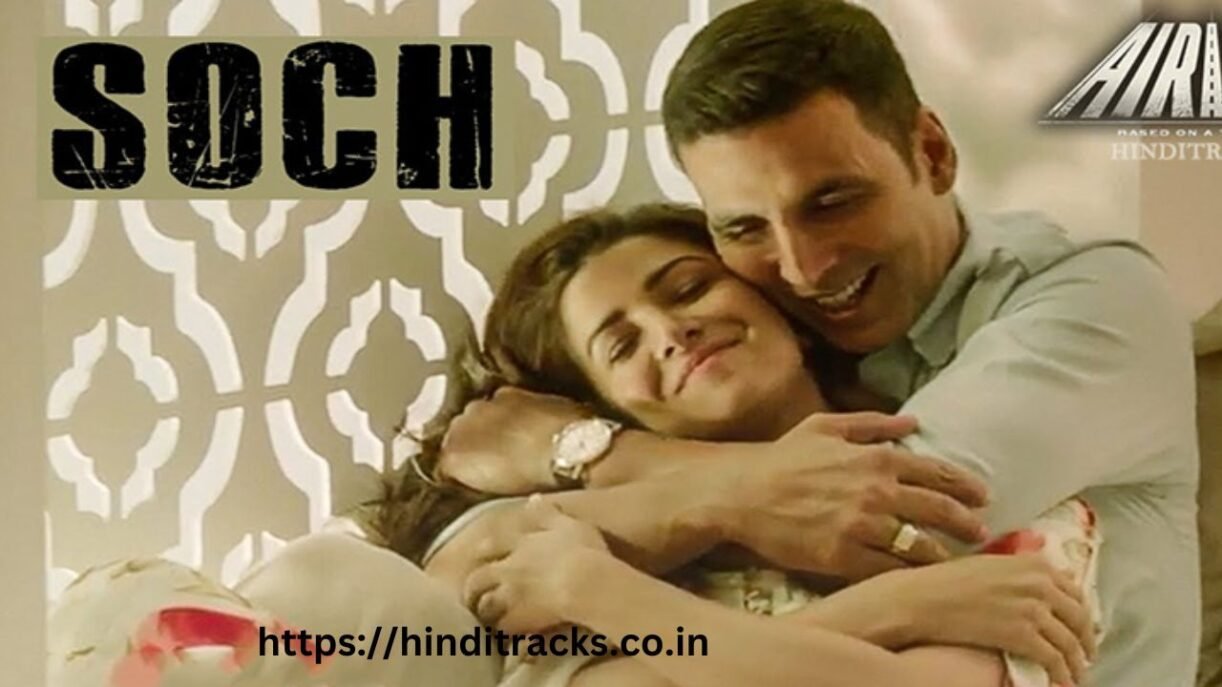 Soch Na Sake Lyrics In Hindi & English – Airlift | Arijit Singh, Tulsi ...